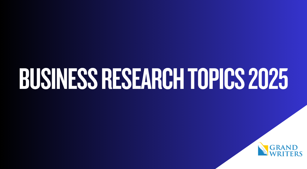 Business Essay Topics 2025 | Trending Ideas for Students – Grand Writers